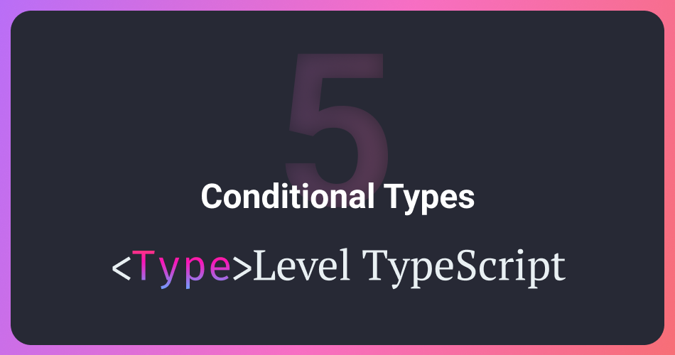 Code branching with Conditional Types — Type-Level TypeScript